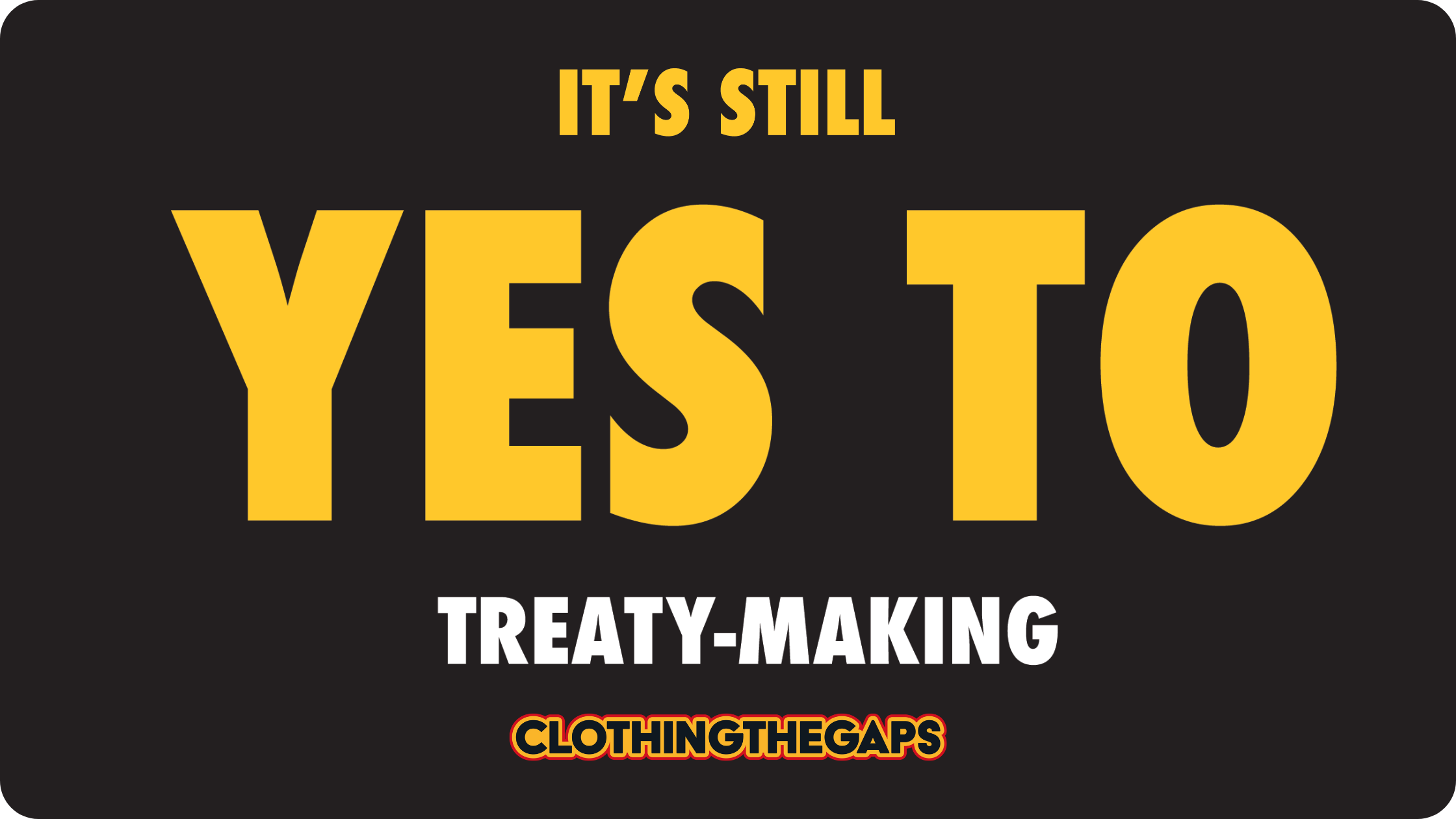 YES TO TREATY – Clothing The Gaps